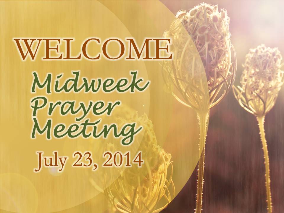 MID-WEEK PRAYER MEETING – JULY 23, 2014 - Jubilee Christian Academy