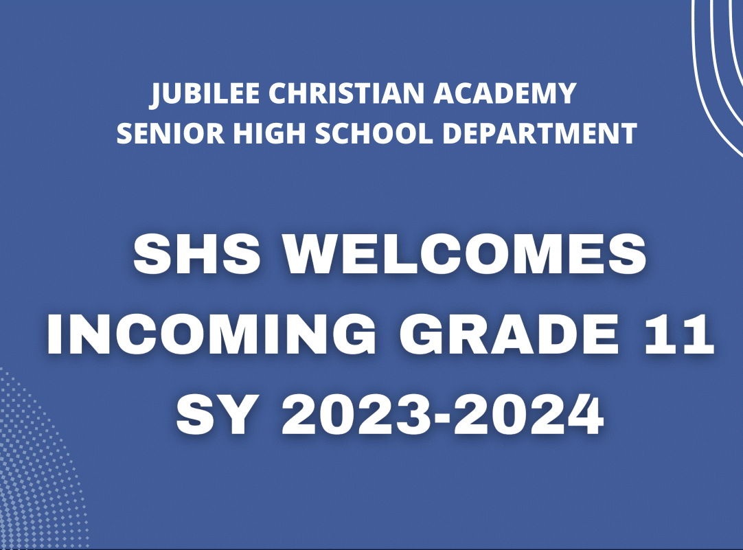 SHS WELCOMES INCOMING GRADE 11 SY 2023-2024 - Jubilee Christian Academy